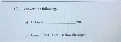 Solved 12 Convert The Following A 45 Km Mm B Convert 25°c To°f