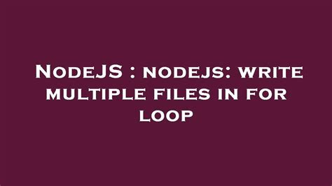 Nodejs Nodejs Write Multiple Files In For Loop Youtube