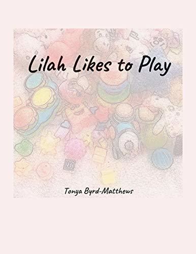 Lilah Likes To Play By Tonya Byrd Matthews Goodreads