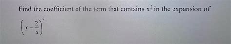 Solved Find The Coefficient Of The Term That Contains X3 ﻿in