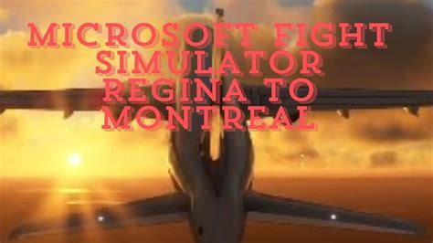 Microsoft Flight Simulator Regina To Montreal Youtube