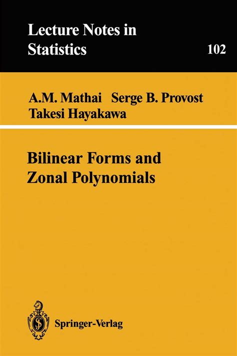 Bilinear Forms And Zonal Polynomials Lecture Notes In Statistics 102 Mathai Arak M