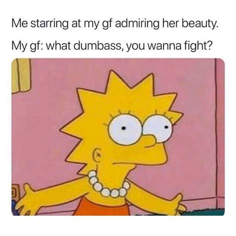 Me Starring At My Gf Admiring Her Beauty My Gf What Dumbass You Wanna Fight Funny