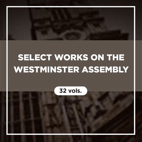 Select Works On The Westminster Assembly 32 Vols Logos Bible Software