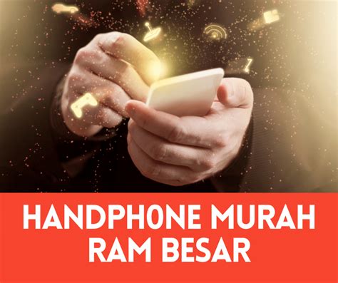 Handphone Murah Ram Besar Gb Ke Atas Lubuk Barang Murah