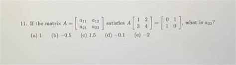 Solved 11 If The Matrix A A 1 B 0 5 [ A12 A21 A22 C