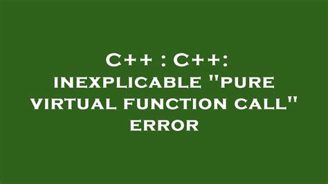 C C Inexplicable Pure Virtual Function Call Error Youtube