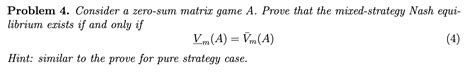 Problem 4 Consider A Zero Sum Matrix Game A Prove