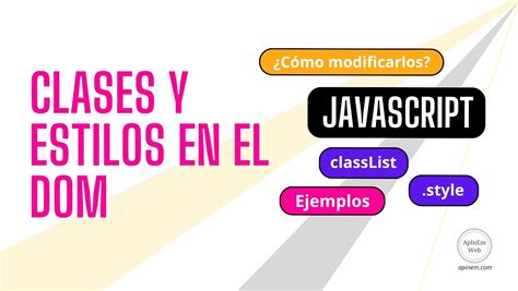 Modificar Estilos Y Clases En El Dom Con Js