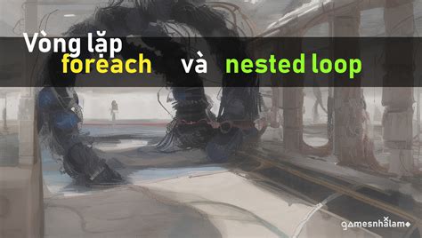 Chương 016 Vòng Lặp Foreach Và Nested Loop Gamesnhalam