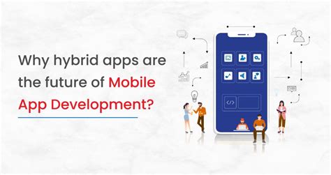 Why Hybrid Apps Are The Future Of Mobile App Development