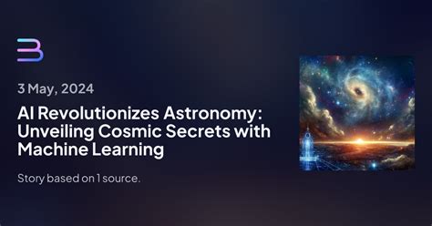 ai revolutionizes astronomy unveiling cosmic secrets with machine