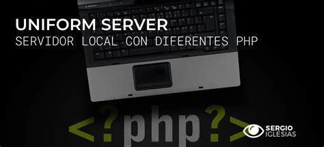 Uniform Server Servidor Local Para Desarrollo Web Con Diferentes Versiones De Php Sergio