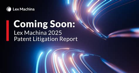 Coming Soon The Lex Machina 2025 Patent Litigation Report Includes