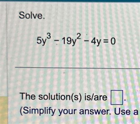 Solved Solve 5y3 19y2 4y 0the Solution S ﻿is Are Simplify