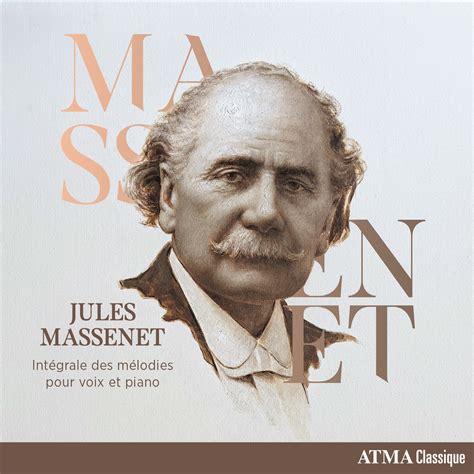 Massenet Complete Songs For Voice And Piano Atma Classique