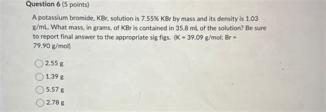 Solved Question 6 5 ﻿points A Potassium Bromide Kbr