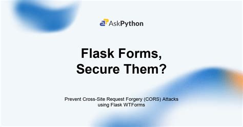 Prevent Cross Site Request Forgery Cors Attacks Using Flask Wtforms