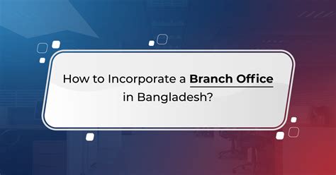 How To Incorporate A Branch Office In Bangladesh 2024