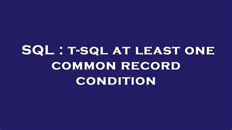 Sql T Sql At Least One Common Record Condition Youtube