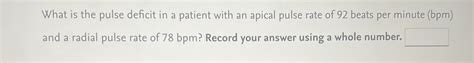 Solved What Is The Pulse Deficit In A Patient With An Apical