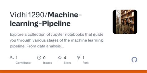 GitHub Vidhi Machine Learning Pipeline Explore A Collection Of Jupyter Notebooks That
