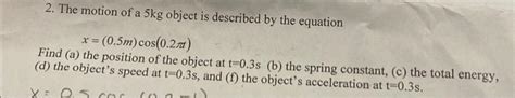 Solved 2 The Motion Of A 5 Kg Object Is Described By The