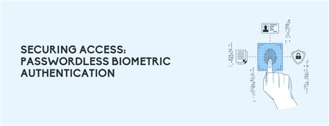 Securing Access Passwordless Biometric Authentication