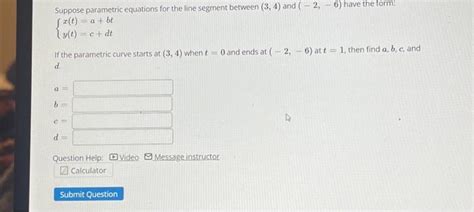 Solved Suppose Parametric Equations For The Line Segment Chegg Com