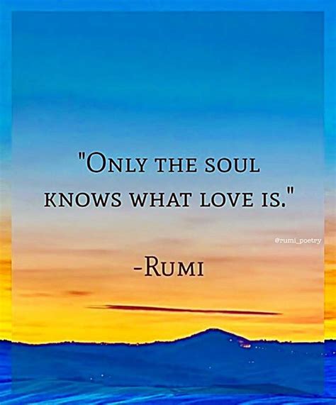 By Rumi Poetry Only The Soul Knows What Love Is Writersnetwork