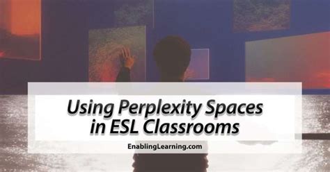 Using Perplexity Spaces in ESL Classrooms | Enabling Learning LLC