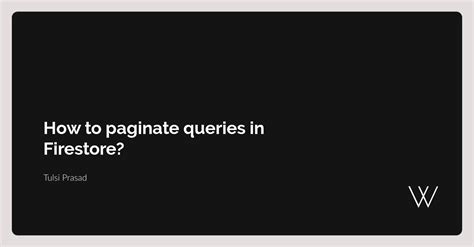 How To Paginate Queries In Firestore The Wirescript