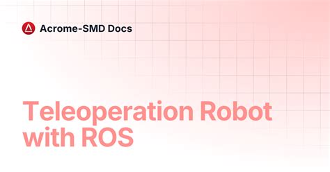 Teleoperation Robot With Ros Acrome Smd Docs
