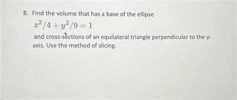 Solved 8 Find The Volume That Has A Base Of The Ellipse