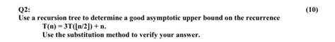 Solved Q2 Use A Recursion Tree To Determine A Good