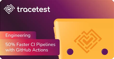 Tracetest On Linkedin 50 Faster Ci Pipelines With Github Actions