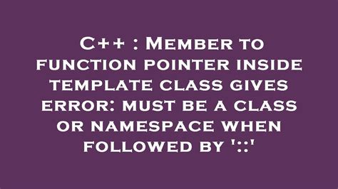 C Member To Function Pointer Inside Template Class Gives Error Must Be A Class Or Namespace