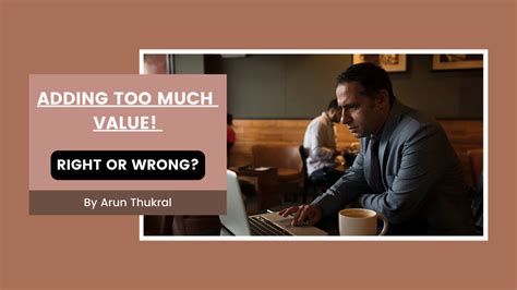 Adding Too Much Value Right Or Wrong
