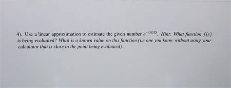 Solved 4 Use A Linear Approximation To Estimate The Given Chegg Com