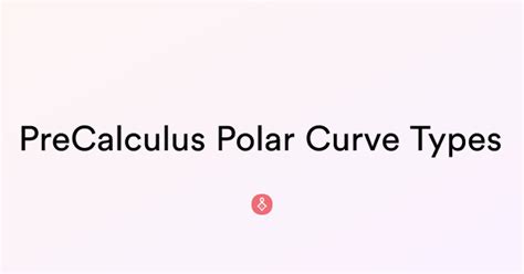 Precalculus Polar Curve Types