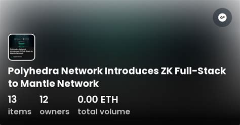 Polyhedra Network Introduces Zk Full Stack To Mantle Network Collection Opensea
