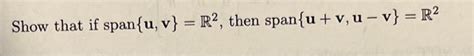Solved Show That If Span Uv R2 Then Span Uvu−v R2