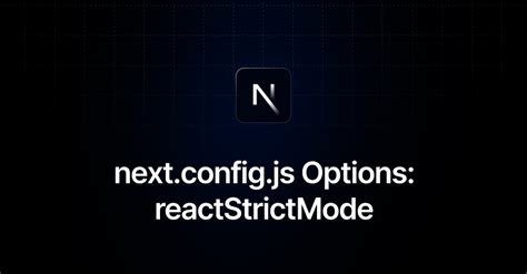 Nfigjs Options Reactstrictmode Nextjs
