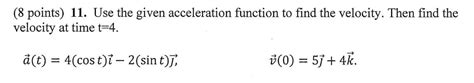 8 Points 11 Use The Given Acceleration Function To