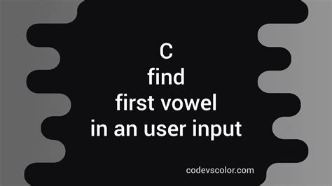 C Program To Find The First Vowel In A User Input String Codevscolor