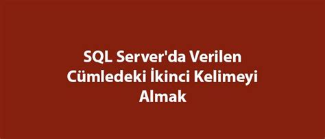 Yavuz Selim Kart On Linkedin Sql Serverda Verilen Cümledeki İkinci