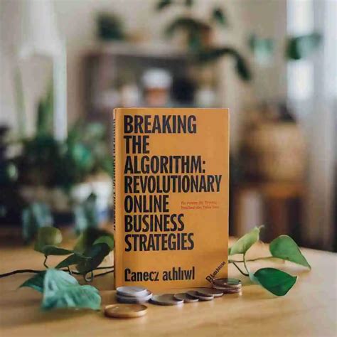 Breaking The Algorithm Revolutionary Online Business Strategies