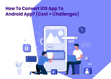 How To Convert Ios App To Android App Cost Challenges Devstree