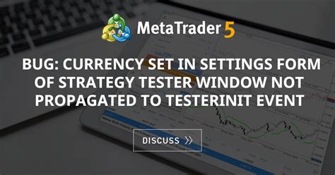 Bug Currency Set In Settings Form Of Strategy Tester Window Not Propagated To Testerinit Event