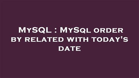 Mysql Mysql Order By Related With Todays Date Youtube